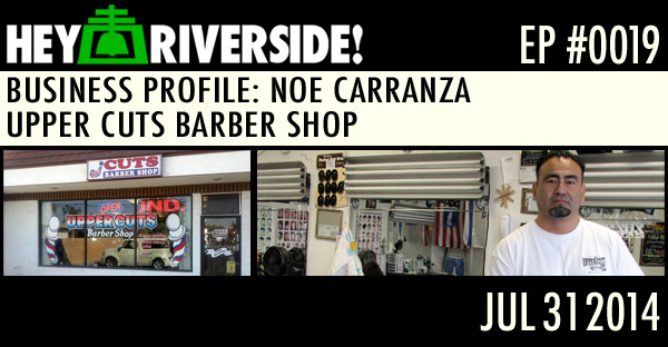 Podcast 0019 | Noe Carranza | Upper Cuts Barber Shop | Riverside ...